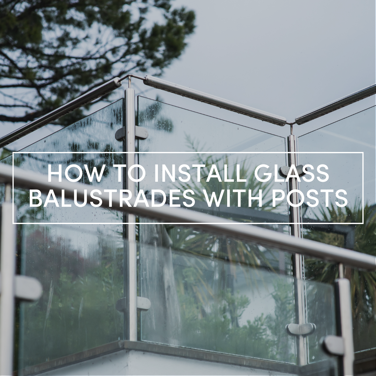 How to install a glass balustrade with posts | The Glass Warehouse