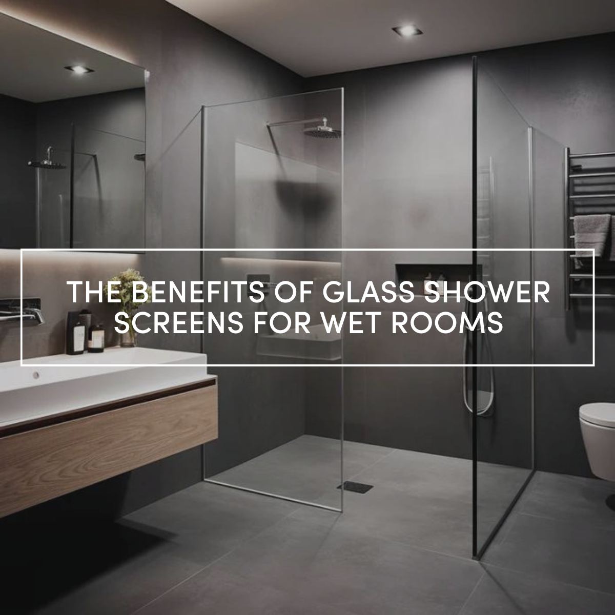 The Benefits of Glass Shower Screens for Wet Rooms | The Glass Warehouse