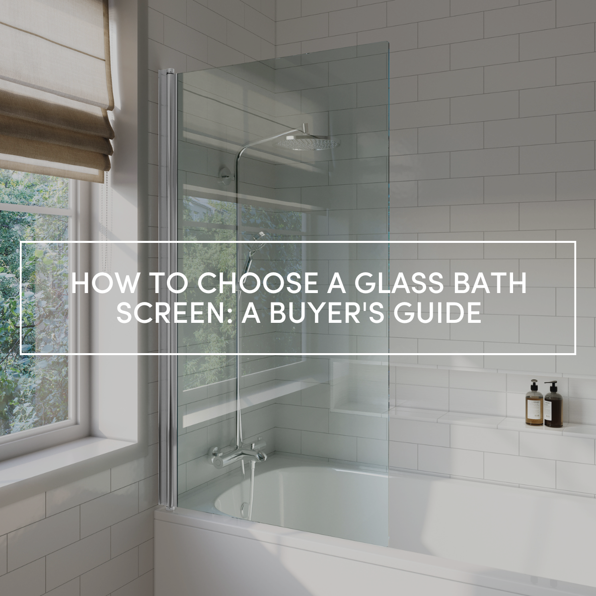 How to Choose a Glass Bath Screen: A Buyer's Guide | The Glass Warehouse
